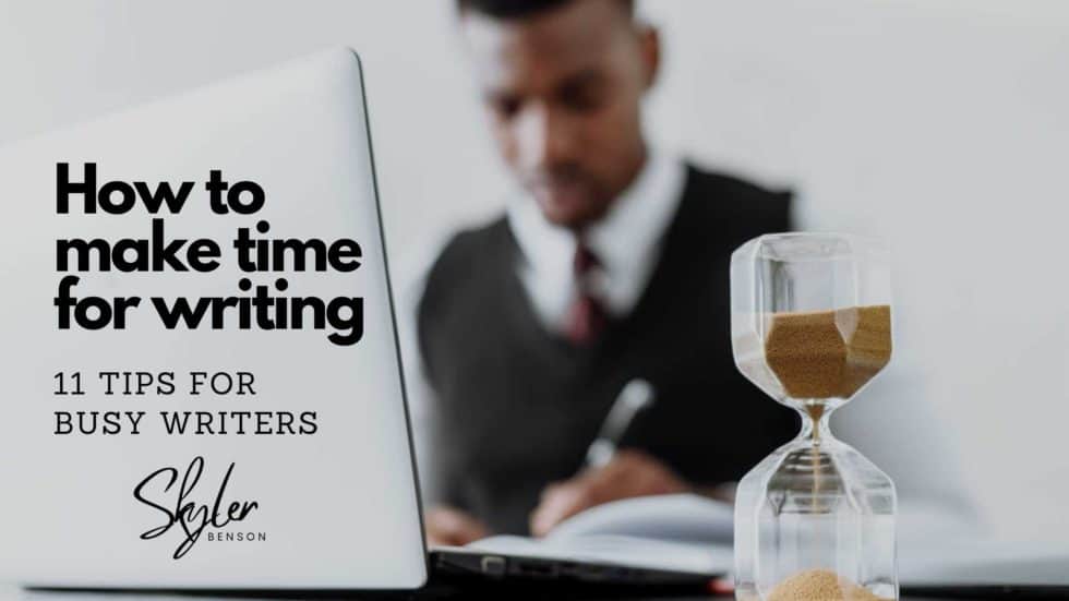 How To Make Time for Writing - 11 Tips For Busy Writers - Skyler Benson