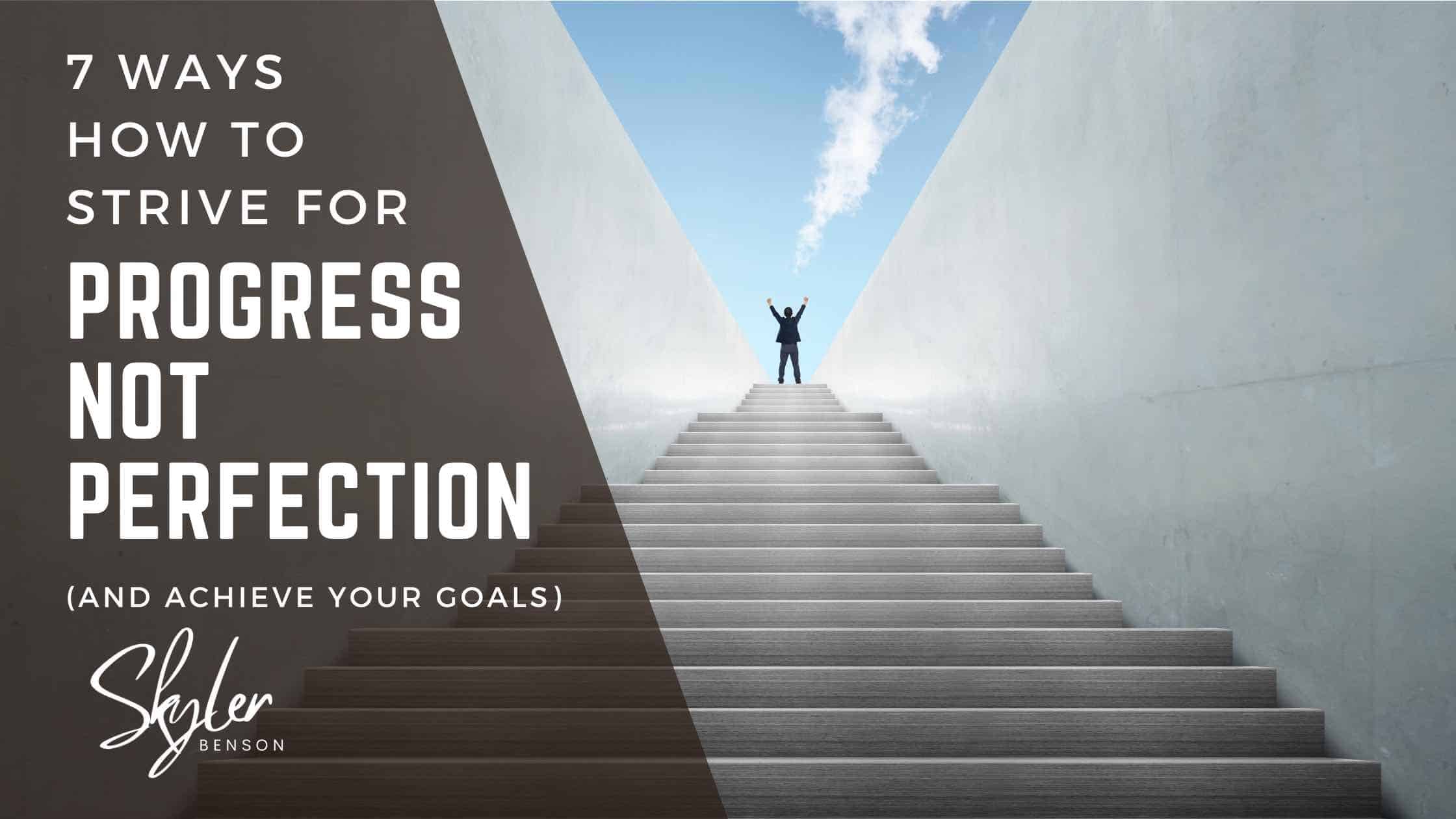 7 Ways How To Strive For Progress Not Perfection (And Achieve Your ...
